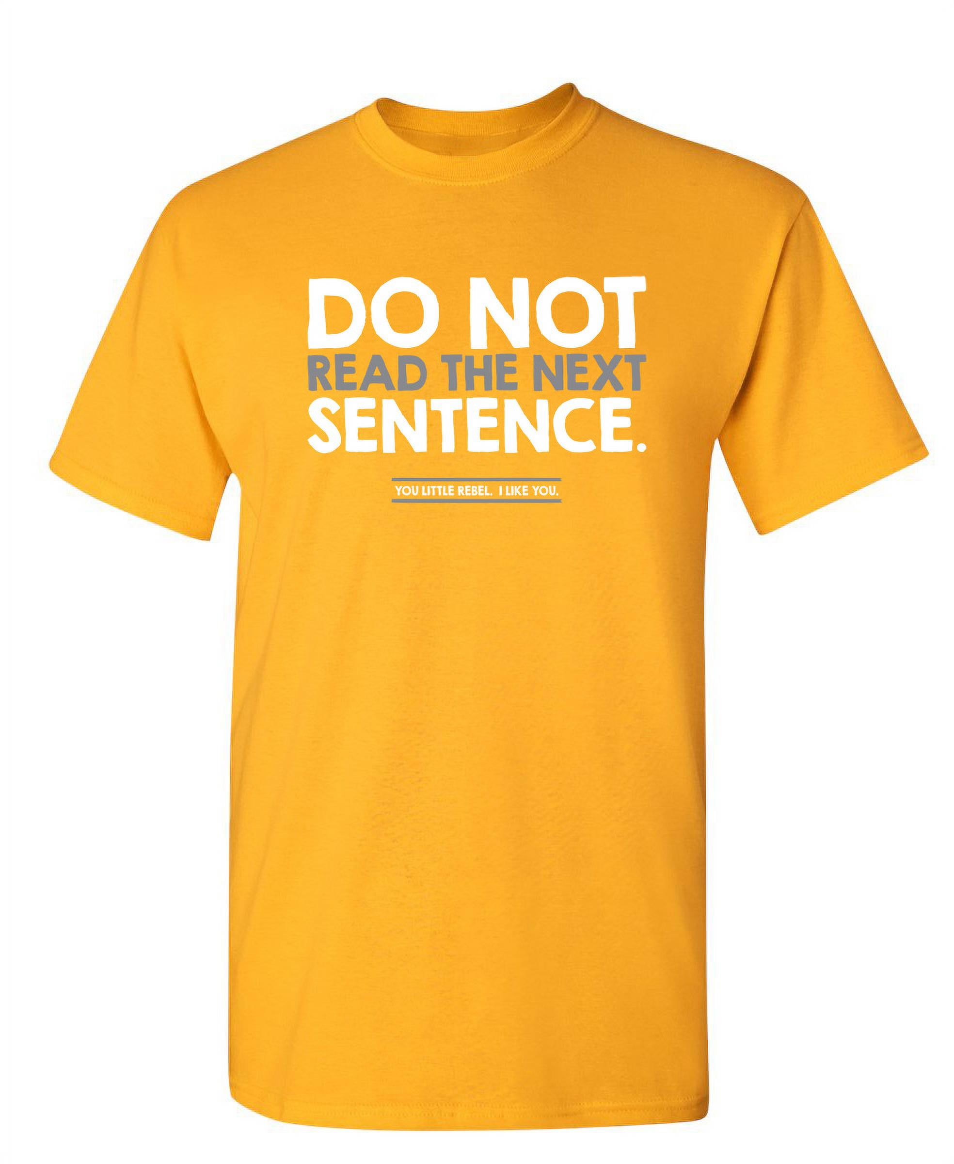 Do Not Read The Next Sentence Humor Sarcastic Hilarious Graphic Tees ...