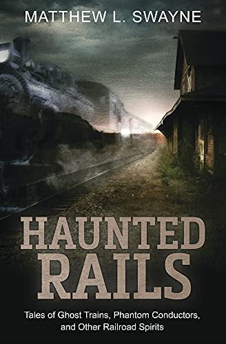 Pre-Owned Haunted Rails: Tales of Ghost Trains, Phantom Conductors, and ...