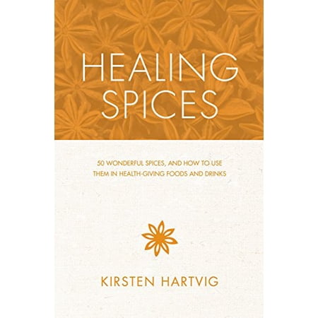 Healing Spices: 50 Wonderful Spices, and How to Use Them in ...