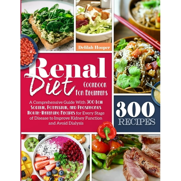Renal Diet Cookbook For Beginners A Comprehensive Guide With 300 Low