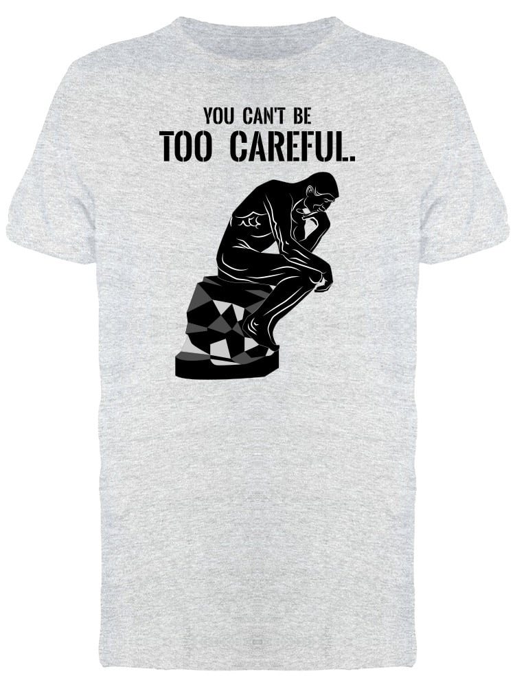 You Cant Be Too Careful, Quote Tee Men's -Image by Shutterstock ...