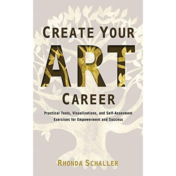 Create Your Art Career: Practical Tools, Visualizations, and Self ...