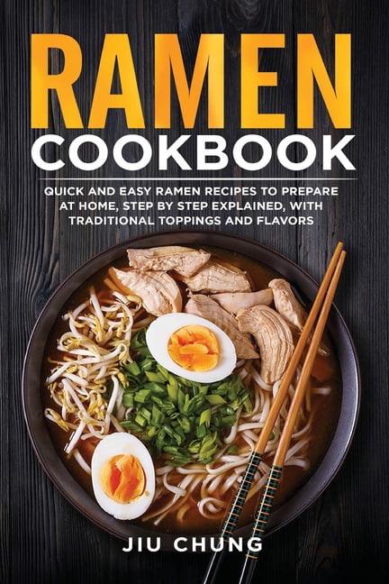 Ramen Cookbook : 100 Quick and Easy Ramen Recipes to Prepare At Home ...