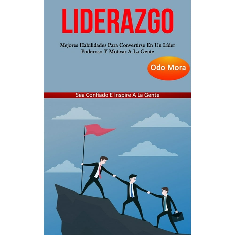 Liderazgo: Mejores habilidades para convertirse en un líder poderoso y ... Liderazgo: Mejores habilidades para convertirse en un líder poderoso y ...