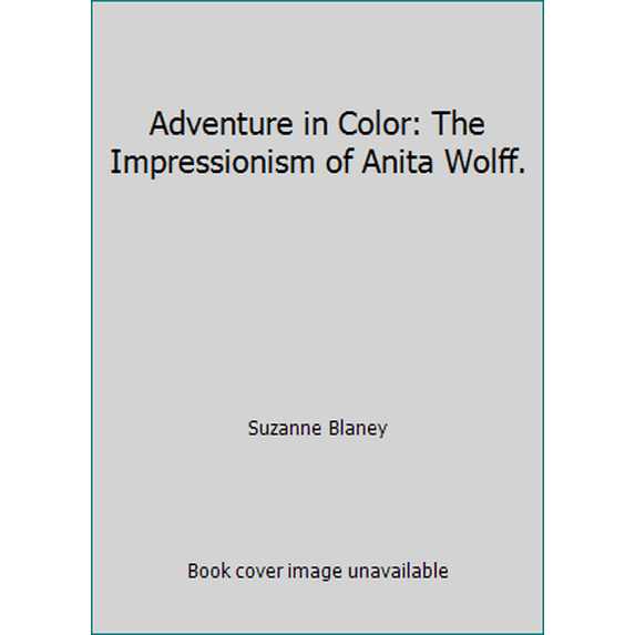 Pre-Owned Adventure in Color: The Impressionism of Anita Wolff ...