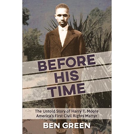 Before His Time: The Untold Story of Harry T. Moore, America's First ...