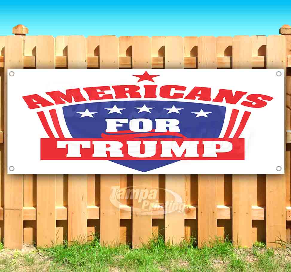 Americans For Trump 13 oz heavy duty vinyl banner sign with metal ...