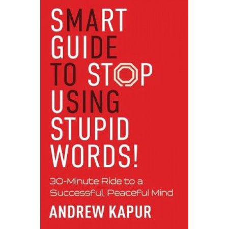 Smart Guide To Stop Using Stupid Words!: 30-Minute Ride to a Successful, Peaceful Mind | Walmart ...