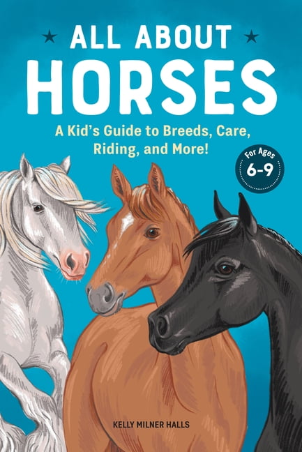 All about Horses : A Kid's Guide to Breeds, Care, Riding, and More ...