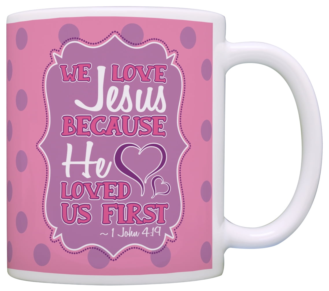 ThisWear Bible Verse Gifts We Love Jesus Because He Loved Us First 11 ...