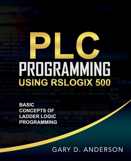 Basic Concepts of Ladder Logic Programming: PLC Programming Using RSLogix 500: Basic Concepts of ...