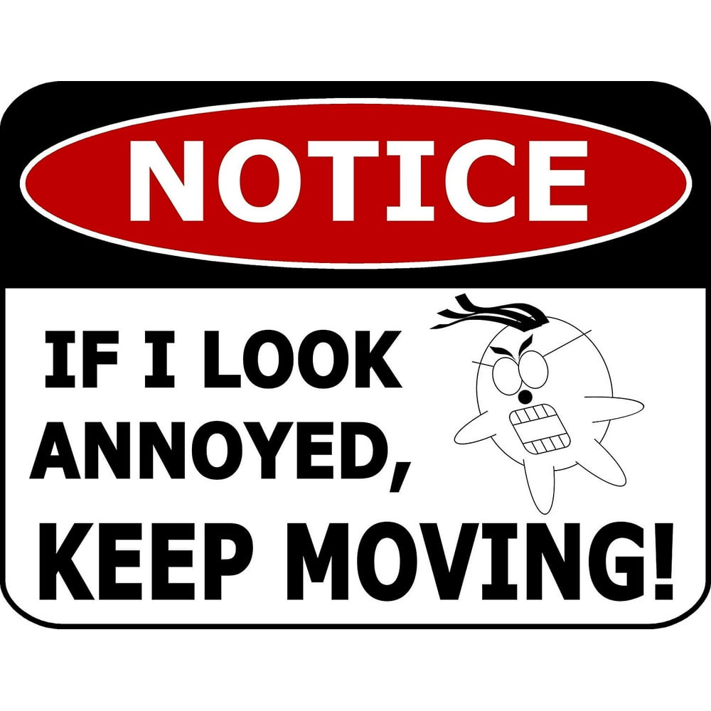 PCSCP NOTICE If I Look Annoyed, Keep Moving! 11 inch by 9.5 inch ...