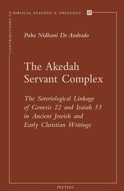 The Akedah Servant Complex: The Soteriological Linkage of Genesis 22 ...