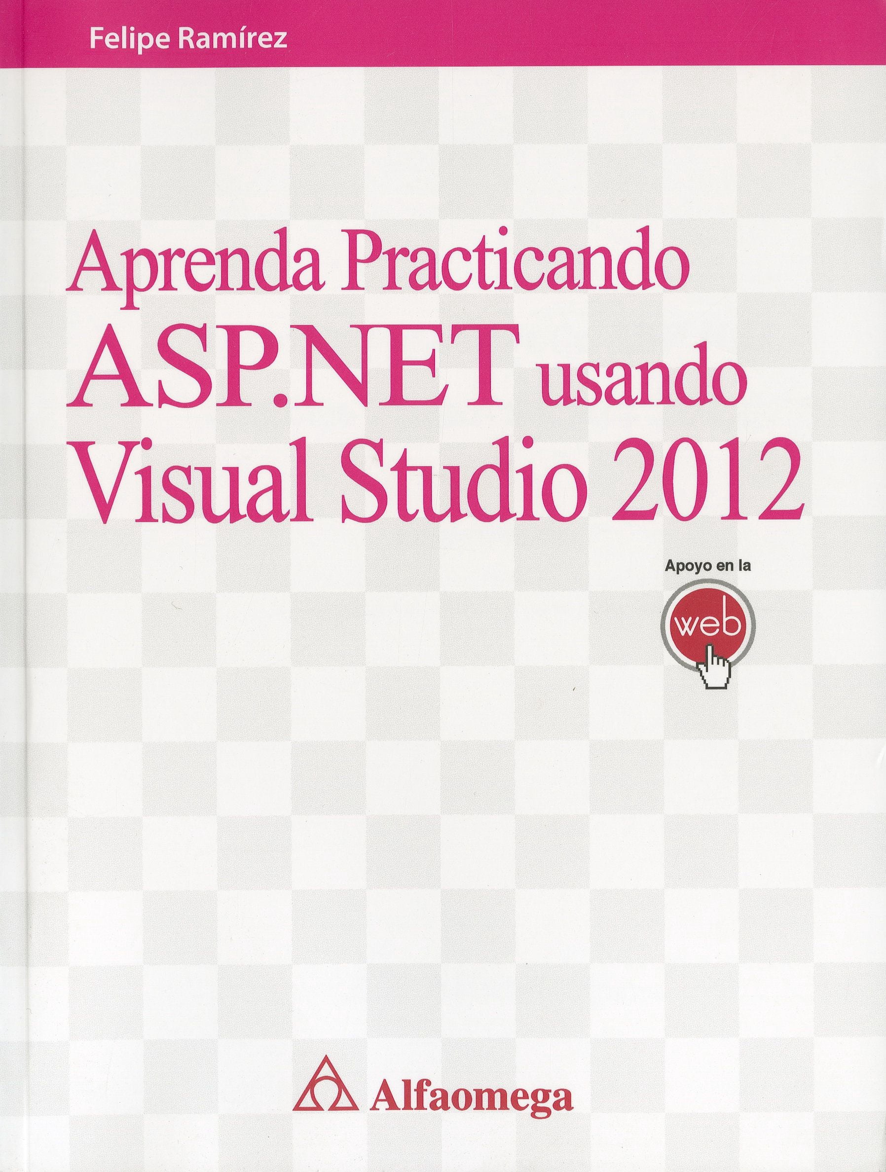 APRENDA PRACTICANDO ASP.NET USANDO VISUAL STUDIO 2012 ALFAOMEGA GRUPO EDITOR FELIPE RAMIREZ ...