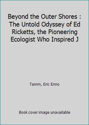 Pre-Owned Beyond the Outer Shores : The Untold Odyssey of Ed Ricketts ...