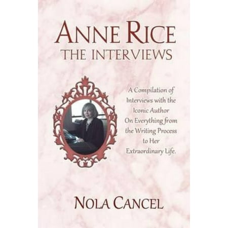 Anne Rice the Interviews: A Compilation of Interviews with the Iconic ...