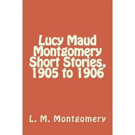 Lucy Maud Montgomery Short Stories, 1905 to 1906 | Walmart Canada
