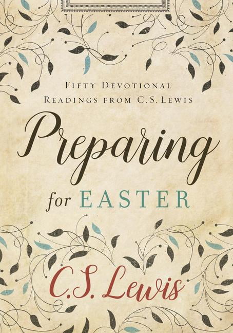 Preparing for Easter : Fifty Devotional Readings from C. S. Lewis ...