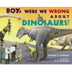Boy, Were We Wrong About Dinosaurs! (Paperback) - Walmart.com