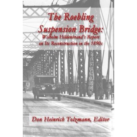 The Roebling Suspension Bridge: Wilhelm Hildenbrand's Report on Its ...