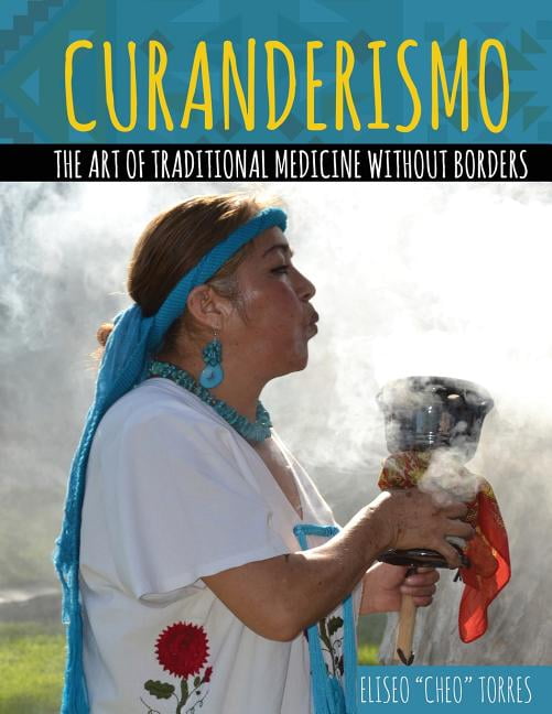 Curanderismo : The Art of Traditional Medicine without Borders ...