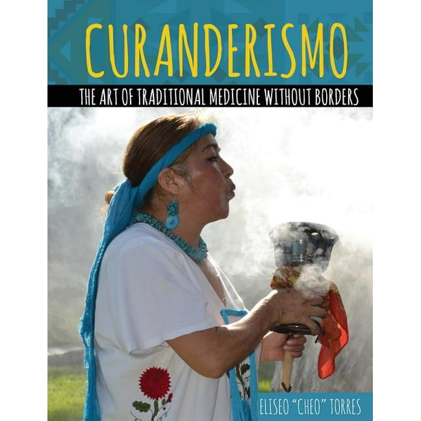 Curanderismo : The Art of Traditional Medicine without Borders ...