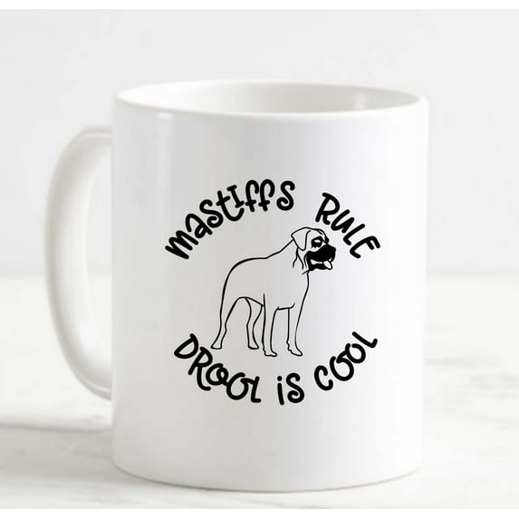 Coffee Mug Mastiffs Rule Drool Is Cool Dogs Funny Dog White Cup Funny ...
