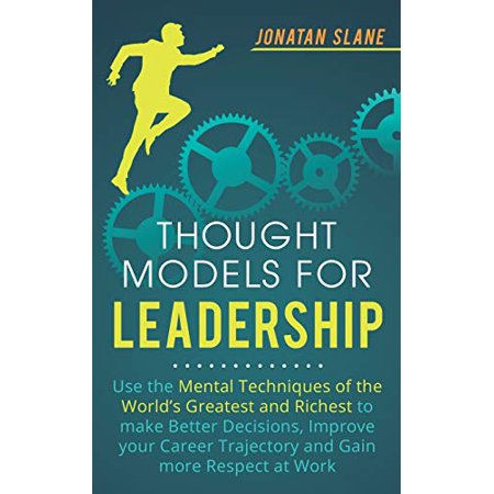 Thought Models for Leadership: Use the mental techniques of the worldÂ ...