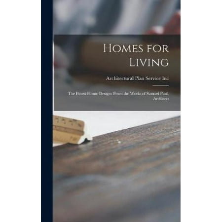 Homes for Living: the Finest Home Designs From the Works of Samuel Paul ...
