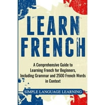 French: Your Ultimate Guide to Learning French Fast, Including Grammar ...