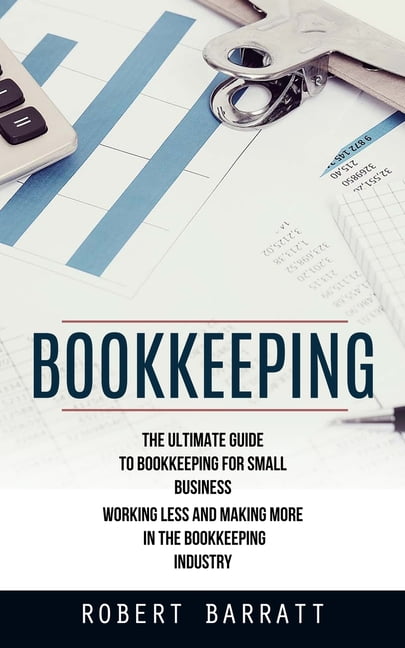 Bookkeeping : The Ultimate Guide to Bookkeeping for Small Business ...