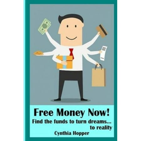 Free Money Now!: Find the Funds to Turn Dreams To... Reality | Walmart ...