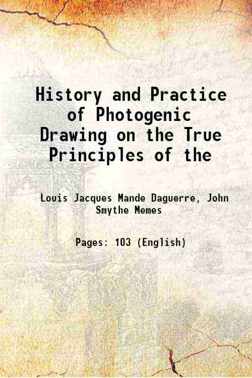 History and Practice of Photogenic Drawing on the True Principles of ...