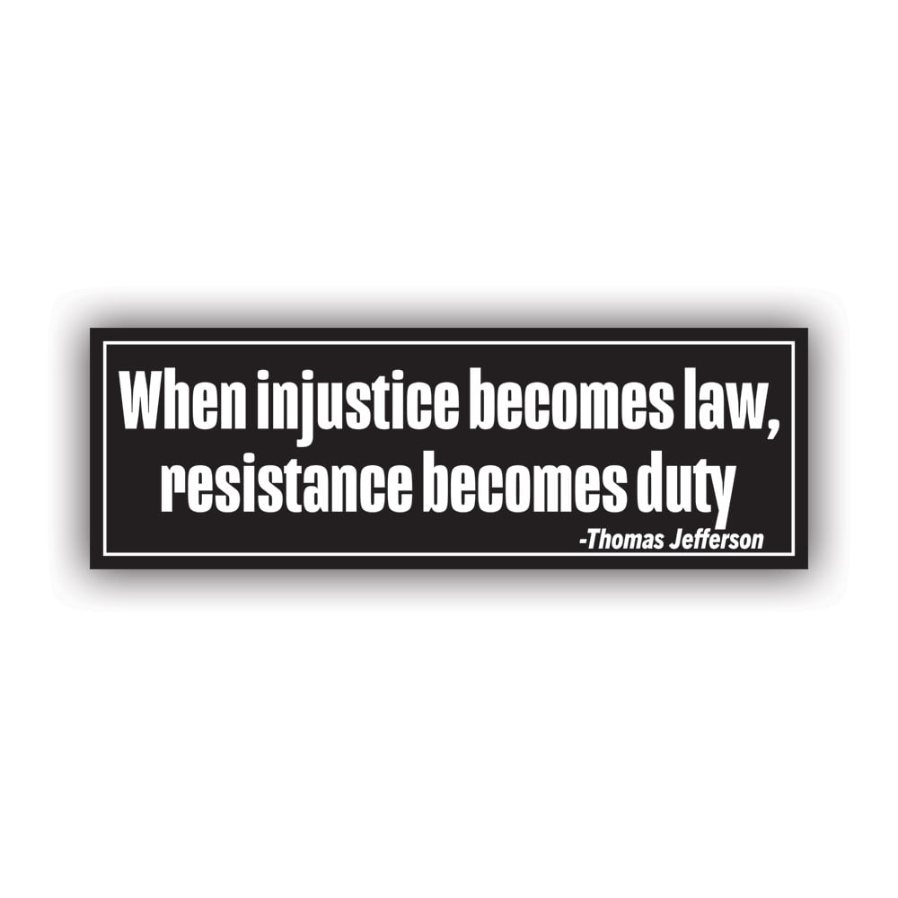 Thomas Jefferson When Injustice Becomes Law Resistance Becomes Duty ...
