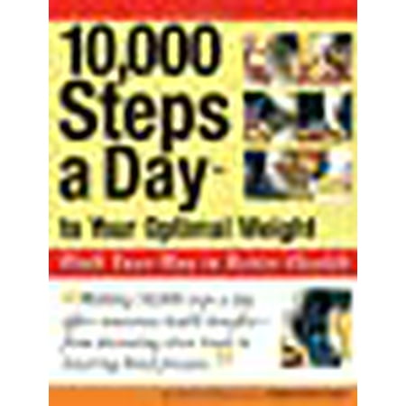 10,000 Steps a Day to Your Optimal Weight: Walk Your Way to Better ...
