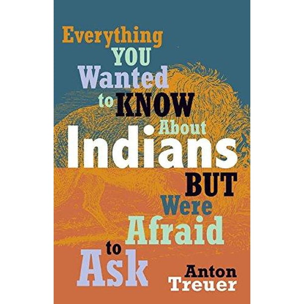 Everything You Wanted to Know about Indians But Were Afraid to Ask ...