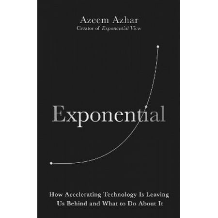 Exponential: How Accelerating Technology Is Leaving Us Behind and What ...