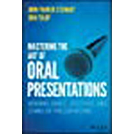 Mastering the Art of Oral Presentations: Winning Orals, Speeches, and ...