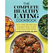 The Complete Clean Eating Cookbook : 200 Fresh Recipes and 3 Easy Meal ...