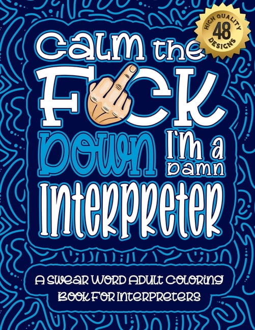 Calm The F*ck Down I'm a Interpreter: Swear Word Coloring Book For ...
