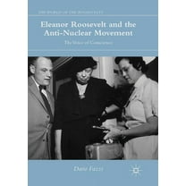 World of the Roosevelts Eleanor Roosevelt and the Anti-Nuclear Movement ...
