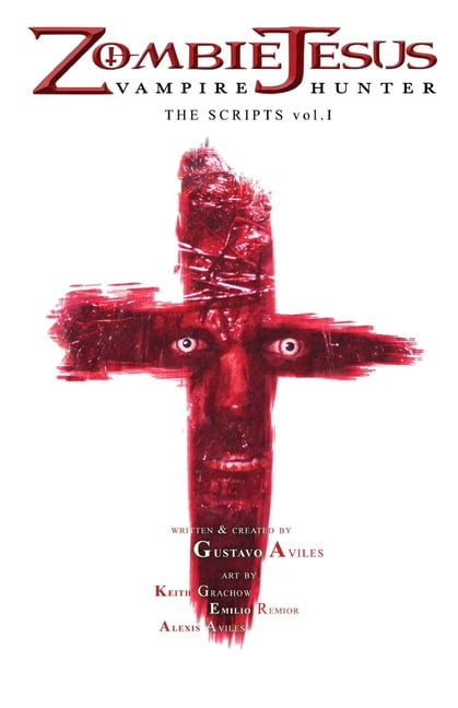 Zombie Jesus Vampire Hunter: Zombie Jesus Vampire Hunter: The Scripts ...
