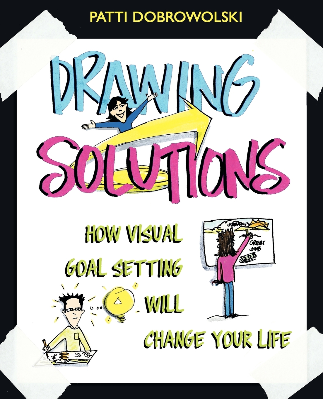 Drawing Solutions : How Visual Goal Setting Will Change Your Life ...