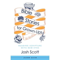 Bible Stories for Grown-Ups Leader Guide: Reading Scripture with New ...