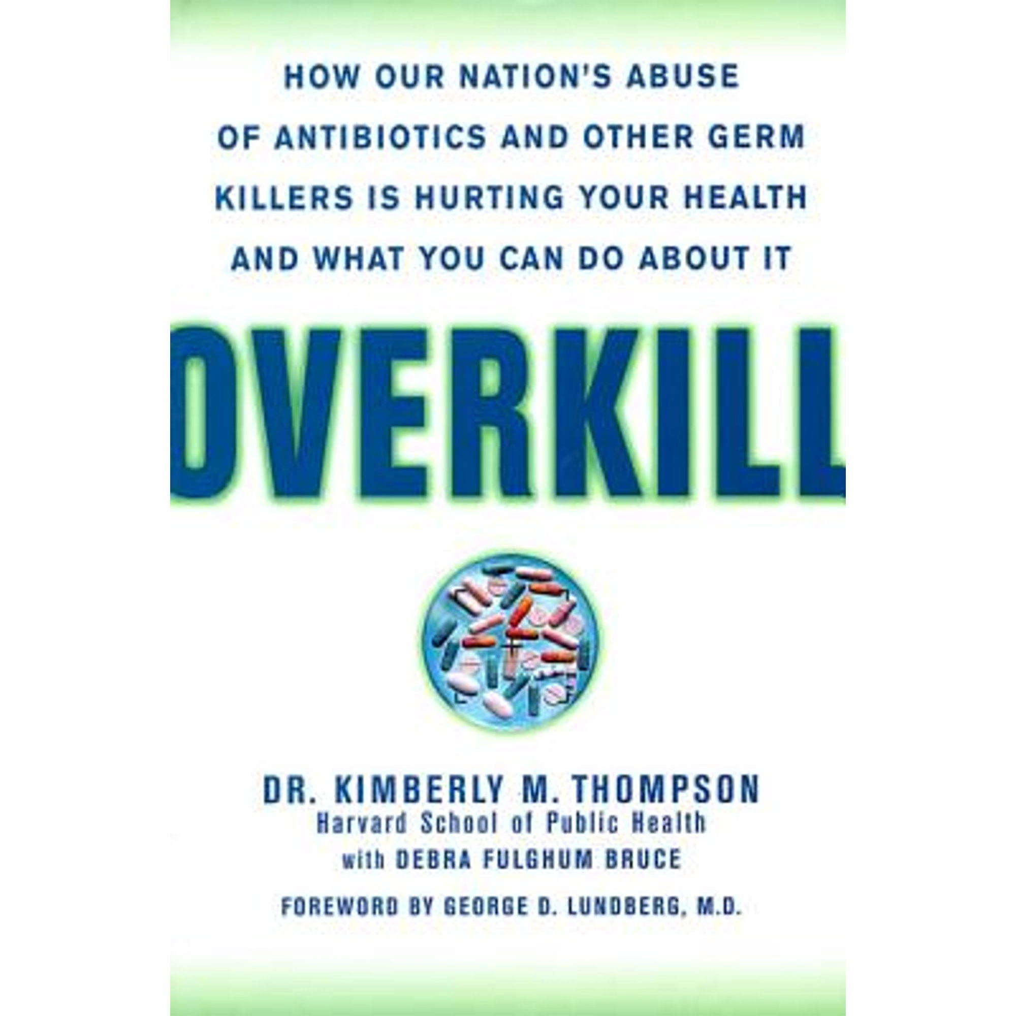 Overkill : Repairing the Damage Caused by Our Unhealthy Obsession with ...