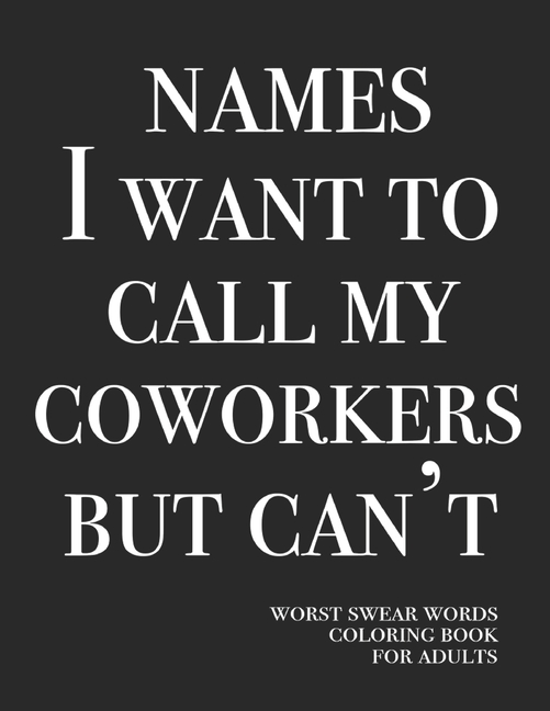 Names I Want To Call My Coworkers But Can t Worst Swear Words names-i-want-to-call-my-coworkers-but-can-t-worst-swear-words