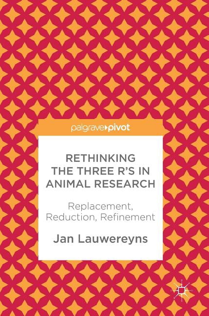 Rethinking the Three R's in Animal Research : Replacement, Reduction ...