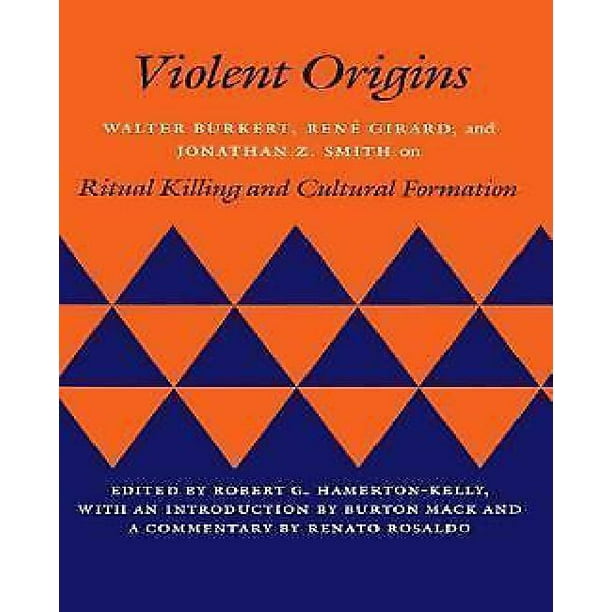 Violent Origins: Walter Burkert, Rene Girard, and Jonathan Z. Smith on ...
