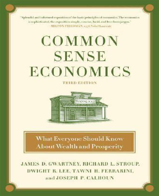 Common Sense Economics: What Everyone Should Know about Wealth and ...