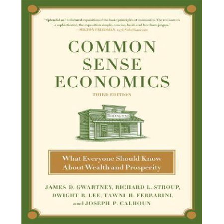 Common Sense Economics: What Everyone Should Know about Wealth and ...